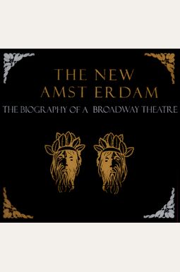 Buy The New Amsterdam The Biography Of A Broadway Theater Book