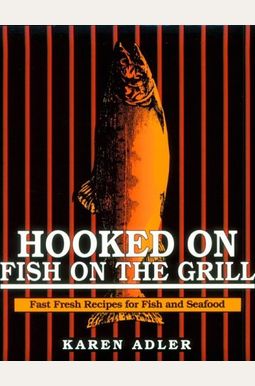 Buy Hooked On Fish On The Grill Fast Fish Recipes For Fish And Seafood Book