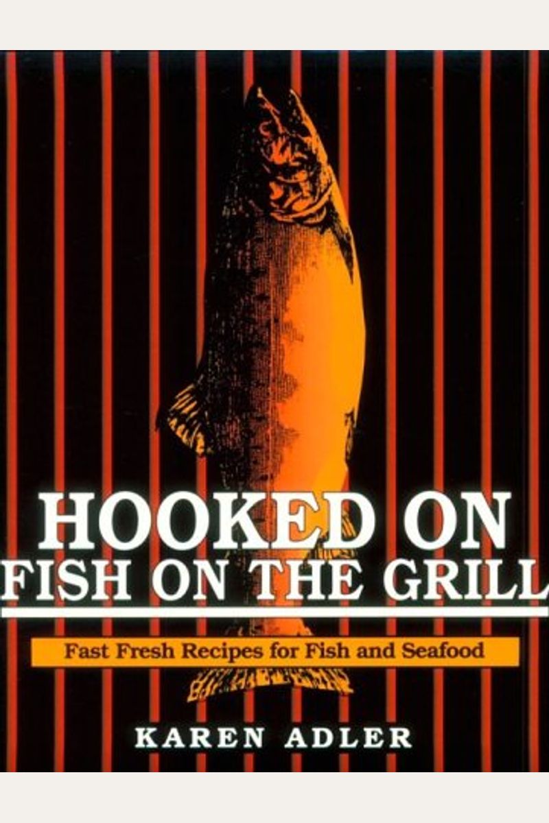 Buy Hooked On Fish On The Grill Fast Fish Recipes For Fish And Seafood Book