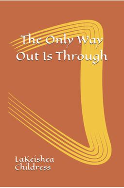Buy The Only Way Out Is Through Book By: Lakeishea Childress