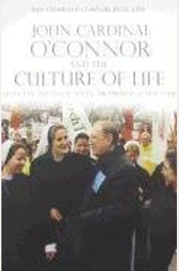 Buy John Cardinal Oconnor And The Culture Of Life Book