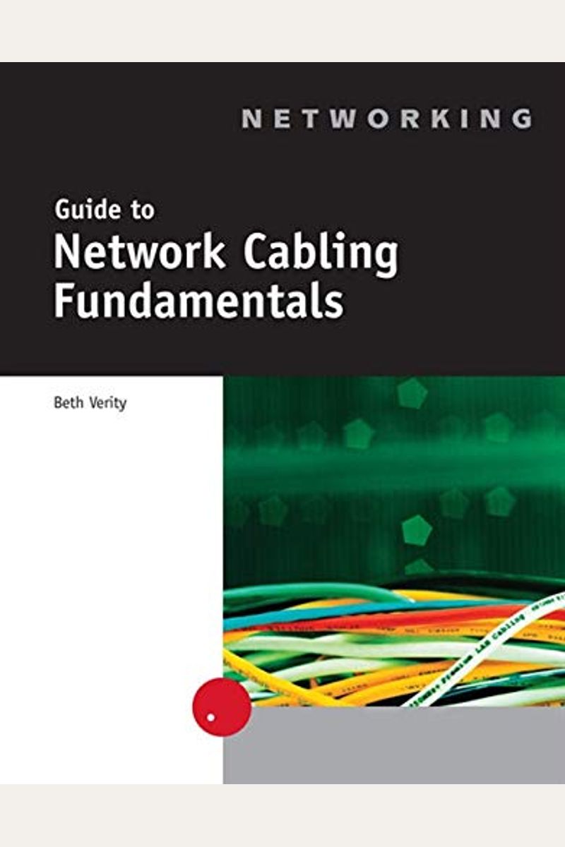 Buy Guide To Network Cabling Fundamentals Book By Beth Verity