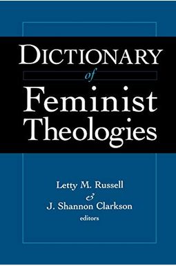 Buy Dictionary Of Feminist Theologies Book By: Letty M Russell
