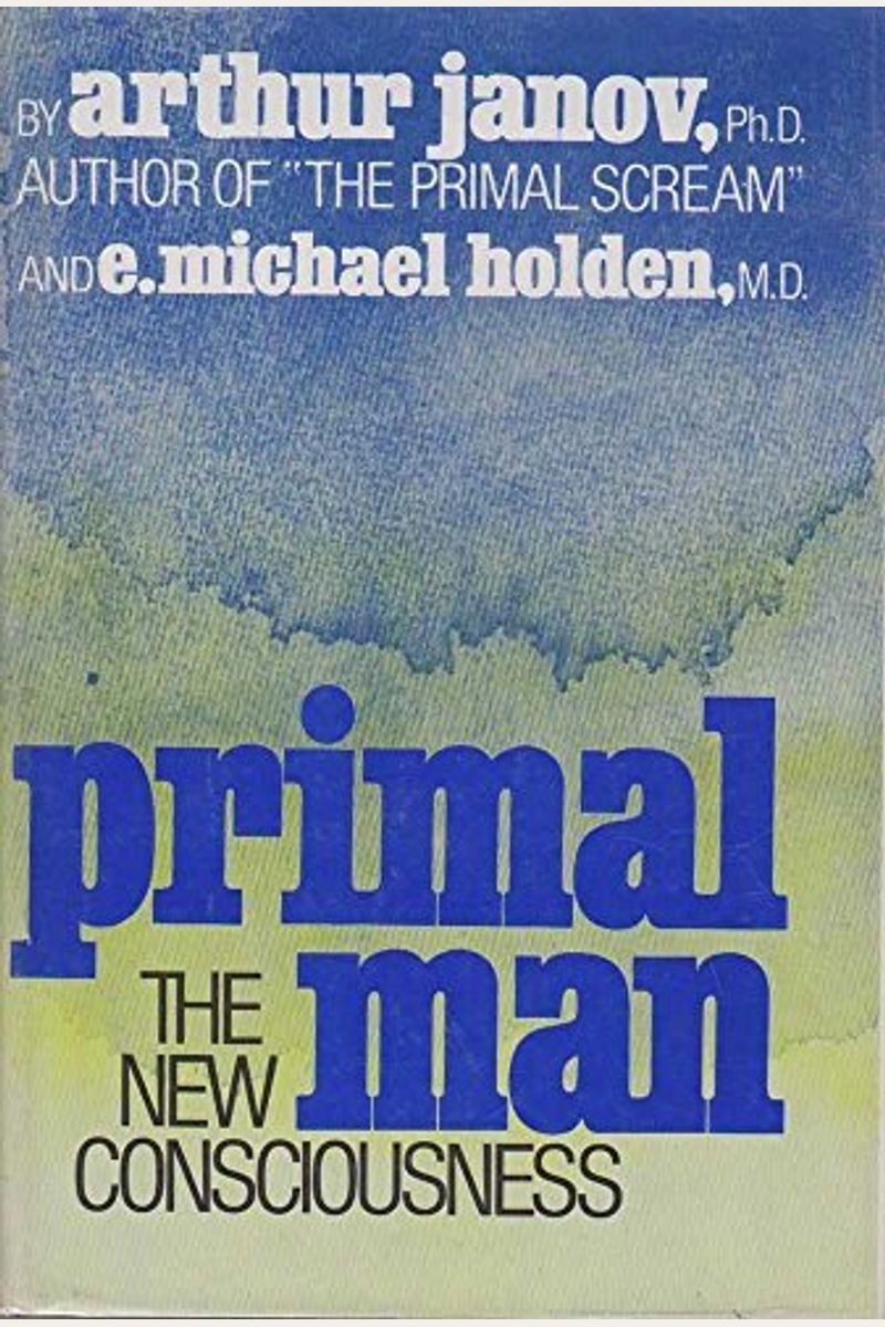 Buy Primal Man: The New Consciousness Book By: Arthur Janov