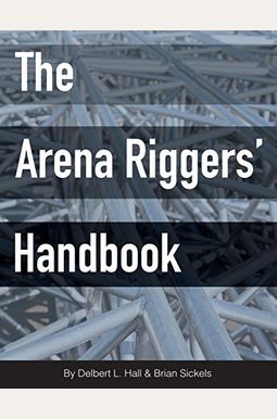 Buy The Arena Riggers' Handbook Book By: Brian Sickels