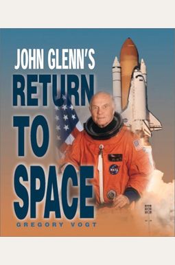 Buy John Glenn's Return to Space Book By: Greg Vogt