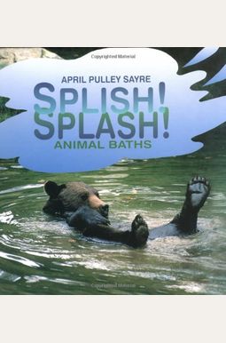 Buy Splish! Splash! Animal Baths Book By: April Sayre