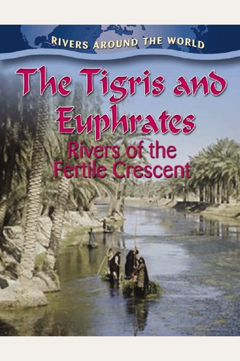Buy The Tigris And Euphrates: Rivers Of The Fertile Crescent Book By ...