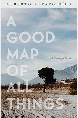 Buy A Good Map Of All Things: A Picaresque Novel Book By: Alberto l Ros