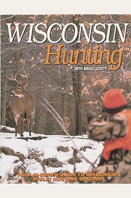 Buy Wisconsin Hunting: A Comprehensive Guide To Wisconsin's Public ...