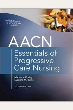 Buy AACN Essentials of Progressive Care Nursing, Second Edition Book By: Chulay Marianne