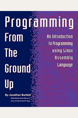 Buy Programming From The Ground Up Book By: Jonathan Bartlett