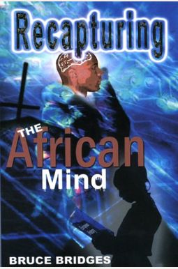 Buy Recapturing The African Mind Book By: Bruce Bridges