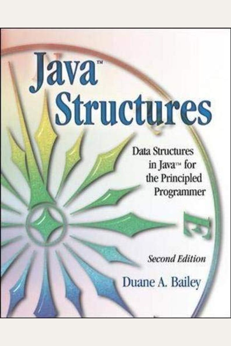 Buy Java Structures Data Structures In Java For The Principled Programmer Book By Duane Bailey