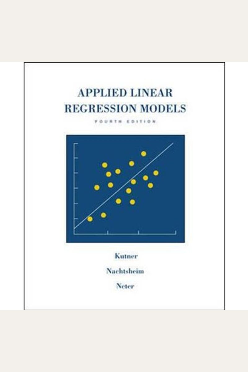 Buy Applied Linear Regression Models Book By: Michael H Kutner Buy Applied Linear Regression Models Book By: Michael H Kutner