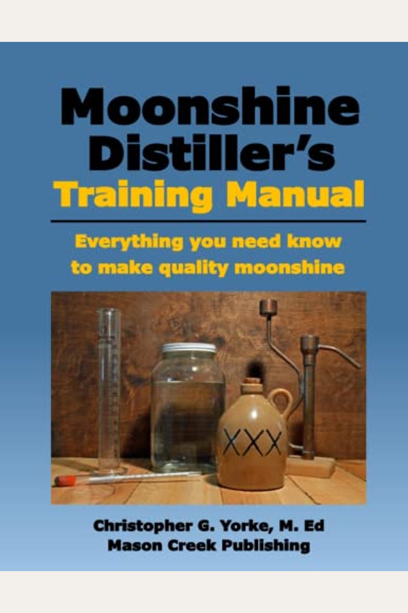 Buy Moonshine Distiller's Training Manual Book By: Christopher Y Yorkemed