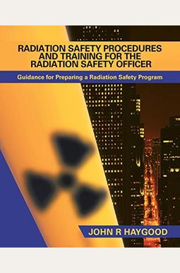 Buy Radiation Safety Procedures And Training For The Radiation Safety ...