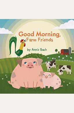 Buy Good Morning, Farm Friends Book By: Annie Bach