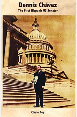 Buy Dennis Chavez/Dennis Chavez: The First Hispanic Us Senator/El ...