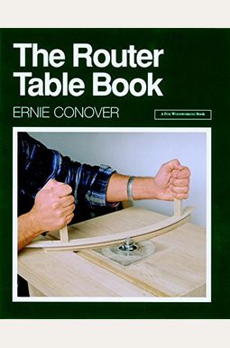 Buy The Router Table Book (A Fine Woodworking Book) Book By: Ernie Conover