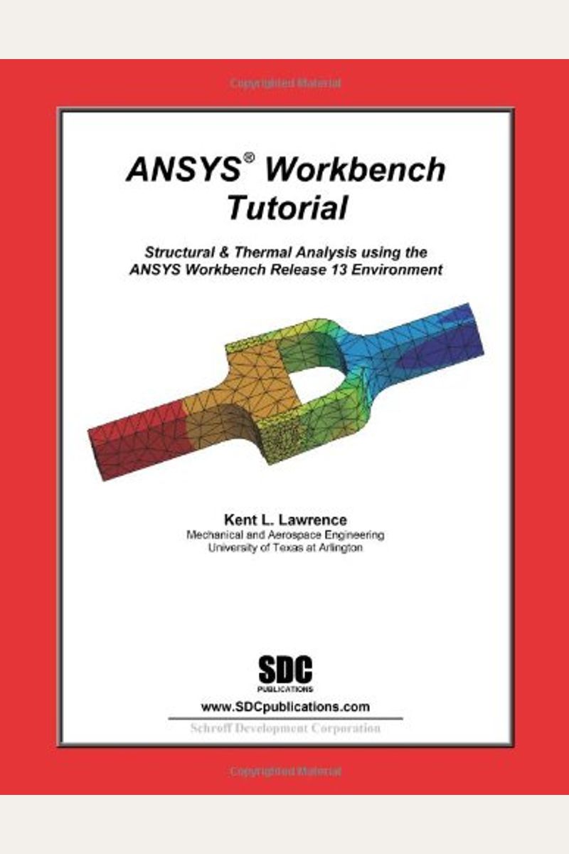 Buy ANSYS Workbench Tutorial Release 13 Book By: Kent Lawrence Buy ANSYS Workbench Tutorial Release 13 Book By: Kent Lawrence