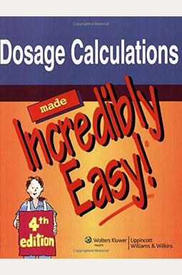 Buy Dosage Calculations Made Incredibly Easy! Book By: Lippincott W Wilkins