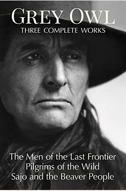 Buy Grey Owl: Three Complete Works Book By: Grey Owl