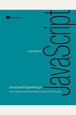 Buy Functional Programming In Javascript: How To Improve Your ...