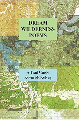 Buy Dream Wilderness Poems Book By: Kevin McKelvey