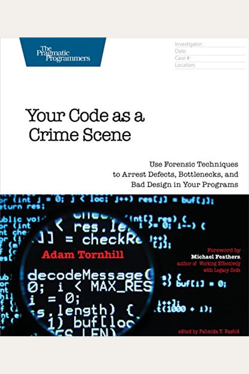 Buy Your Code As A Crime Scene Use Forensic Techniques To Arrest Defects Bottlenecks And Bad 