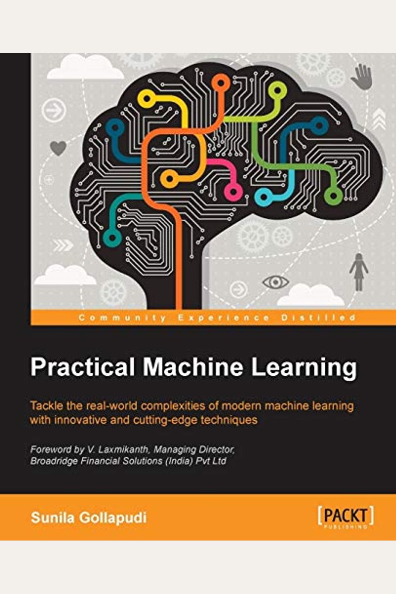 Buy Practical Machine Learning Book By: Sunila Gollapudi Buy Practical Machine Learning Book By: Sunila Gollapudi