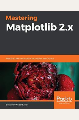 Buy Mastering Matplotlib 2.x Book By: Benjamin Keller