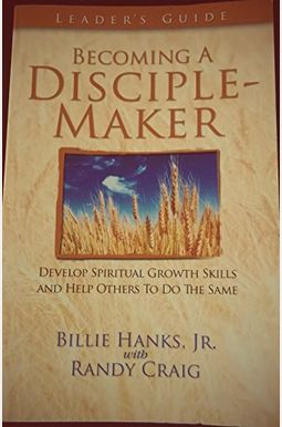 Buy Becoming A Disciple Maker Book By: Jr Billie Hanks