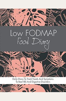 Buy Low Fodmap Food Diary: Diet Diary To Track Foods And Symptoms To Beat Ibs, Crohns Disease ...