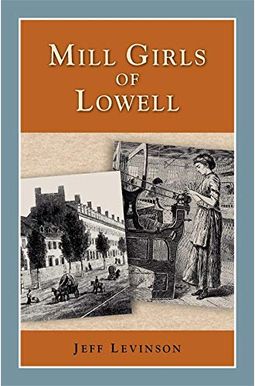 Buy Mill Girls Of Lowell Book By: Jeff Levinson