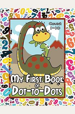 Buy My First Book Of Dot-To-Dots: Count Numbers 1-10, Connect The Dots ...