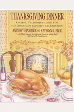 Buy Thanksgiving Dinner: Recipes, Techniques, And Tips For America's ...