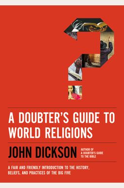 Buy A Doubter's Guide To World Religions: A Fair And Friendly Introduction To The History ...