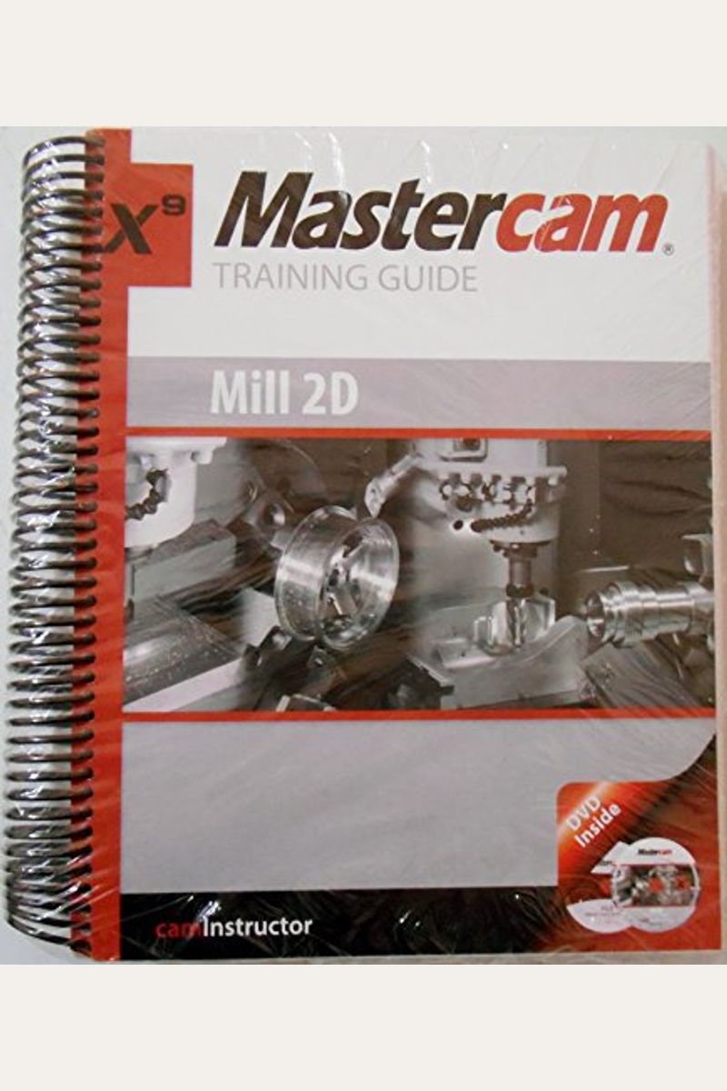 Buy Mastercam X9 Training Guide - Mill 2d W/ Dvd Book By: Worthy Inspired
