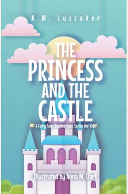Buy The Princess And The Castle: A Fairy Tale Chapter Book Series For ...