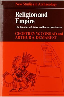 Buy Religion And Empire: The Dynamics Of Aztec And Inca Expansionism ...
