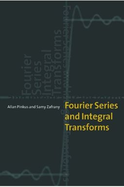 Buy Fourier Series And Integral Transforms Book By: Allan Pinkus